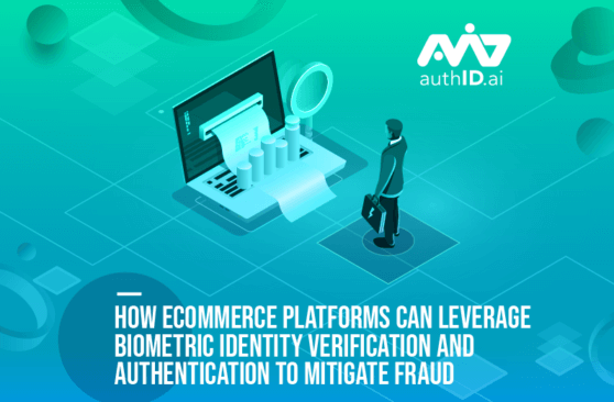 How Ecommerce Platforms Can Leverage Biometric Identity Verification